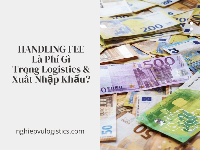 HANDLING FEE Là Phí Gì Trong Logistics & Xuất Nhập Khẩu? - Nghiệp Vụ ...